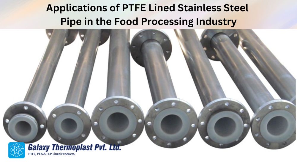 Applications of PTFE Lined Stainless Steel Pipe in the Food Processing ...