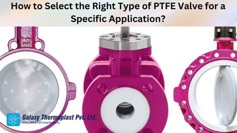 How to Select the Right Type of PTFE Valve for a Specific Application?