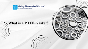 What is a PTFE Gasket? A Simple Guide to Its Uses and Benefits